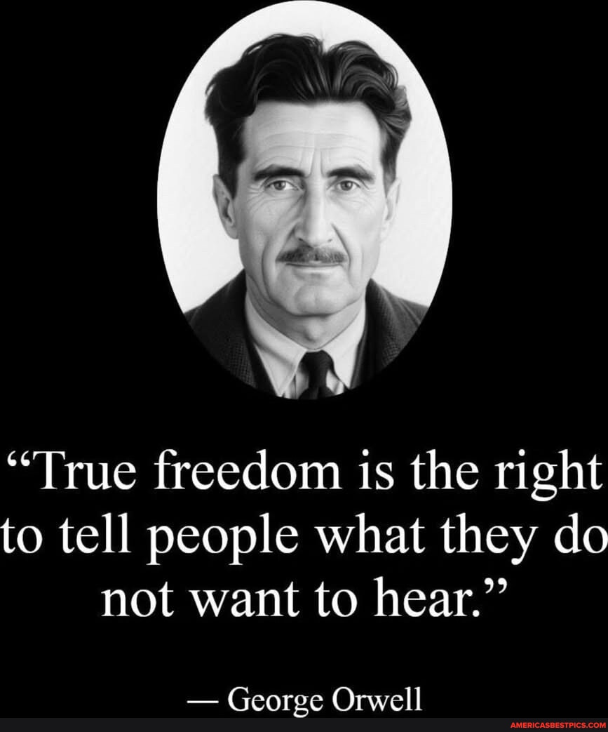 "True freedom is the right to tell people what they do not want to hear ...