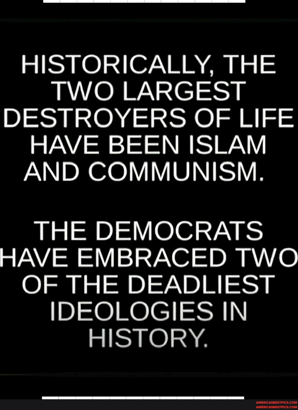 HISTORICALLY, THE TWO LARGEST DESTROYERS OF LIFE HAVE BEEN ISLAM AND ...