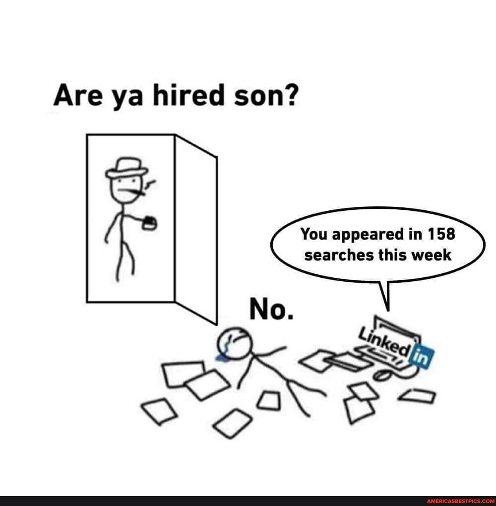 🙂 #memes #workmemes - Are ya hired son? You appeared in 158 searches ...