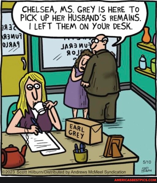 CHELSEA, MS. GREY IS HERE To PICK UP HER HUSBAND'S REMAINS. I LEFT THEM ...