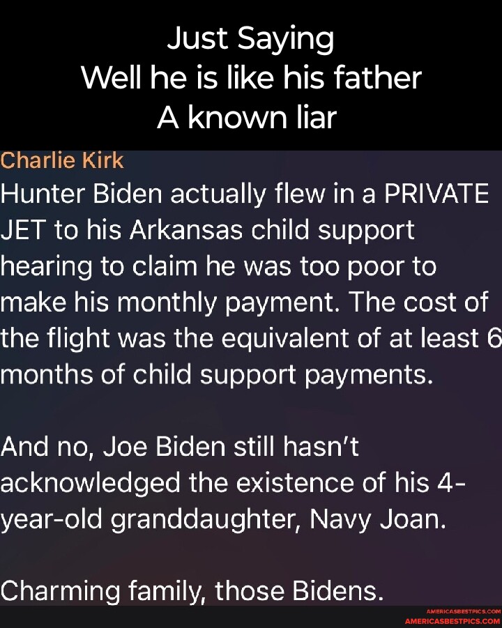 Just Saying Well he is like his father A known liar Charlie Kirk Hunter ...