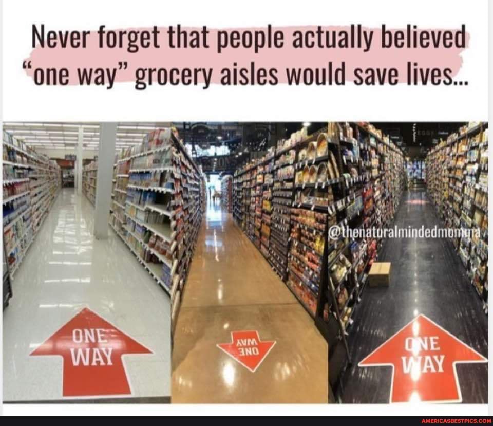 Never forget that people actually believed "one way" grocery aisles ...