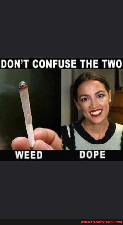 DON'T CONFUSE THE TWO WEED DOPE - America’s best pics and videos