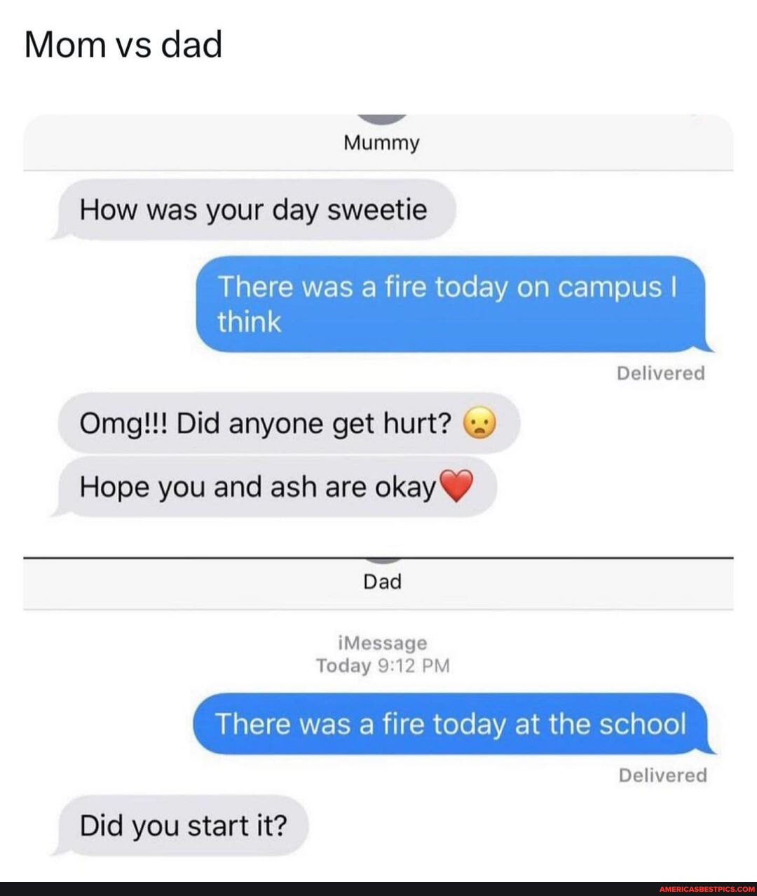 💀💀💀 - Mom vs dad Mummy How was your day sweetie There was a fire today ...