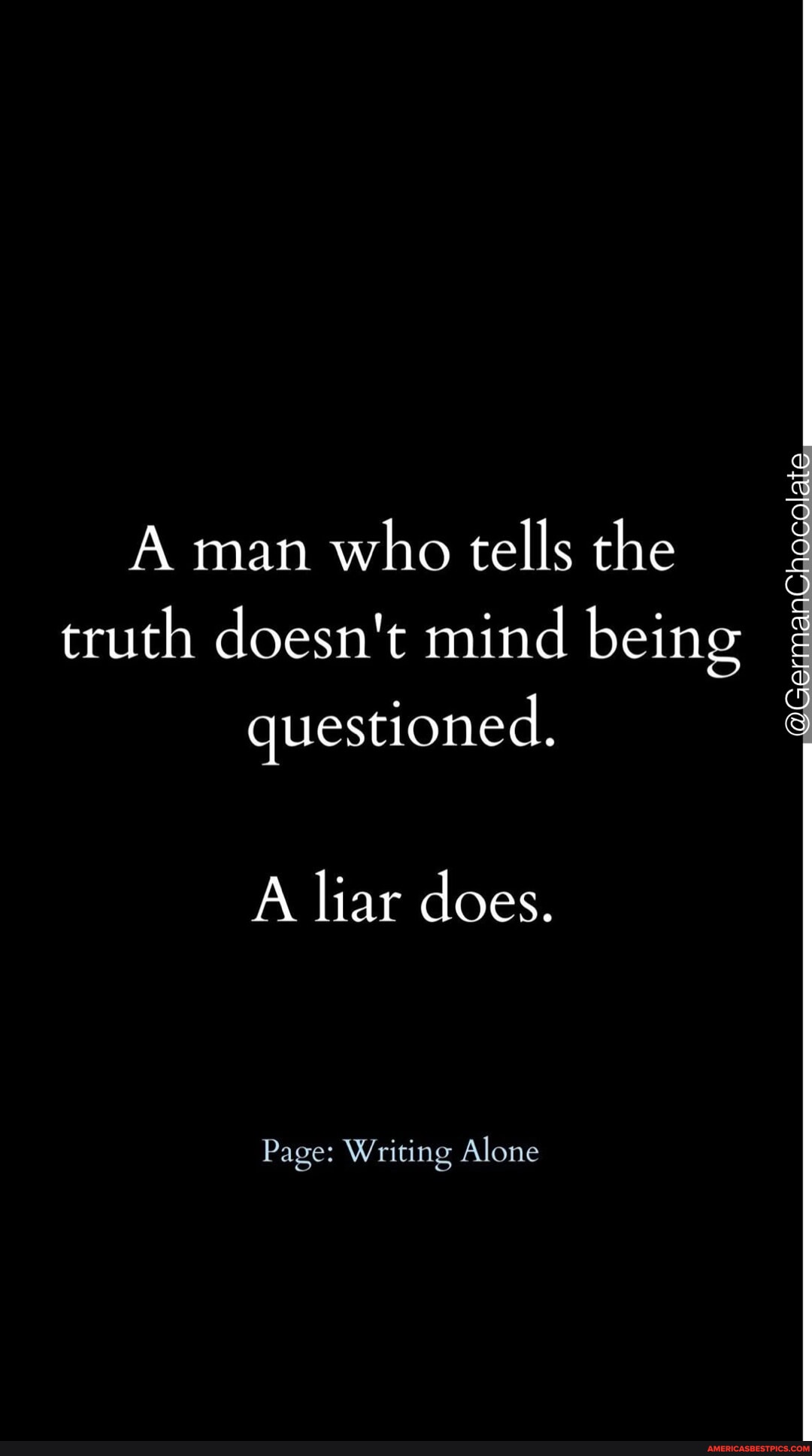 A man who tells the truth doesn't mind being questioned. @GermanChocolate A liar does. Page ...