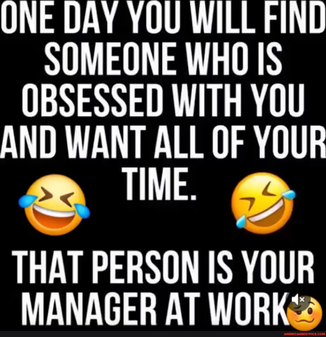 ONE DAY YOU WILL FIND SOMEONE WHO IS OBSESSED WITH YOU AND WANT ALL OF ...