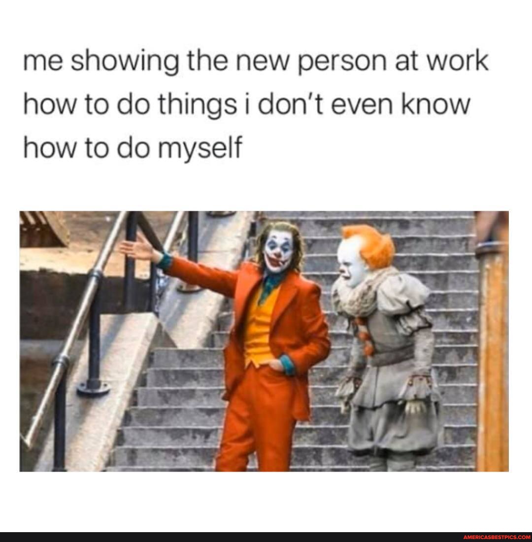 🙂 #memes #workmemes - me showing the new person at work how to do ...