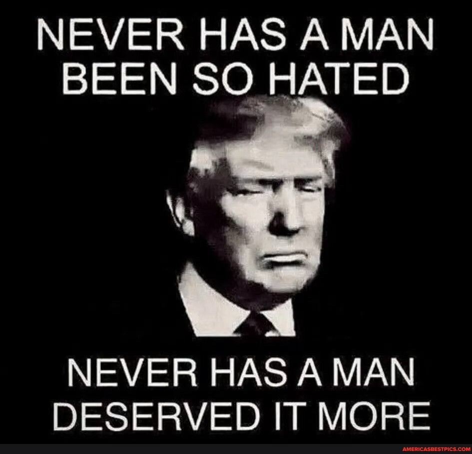 NEVER HAS A MAN BEEN SO HATED NEVER HAS A MAN DESERVED IT MORE ...