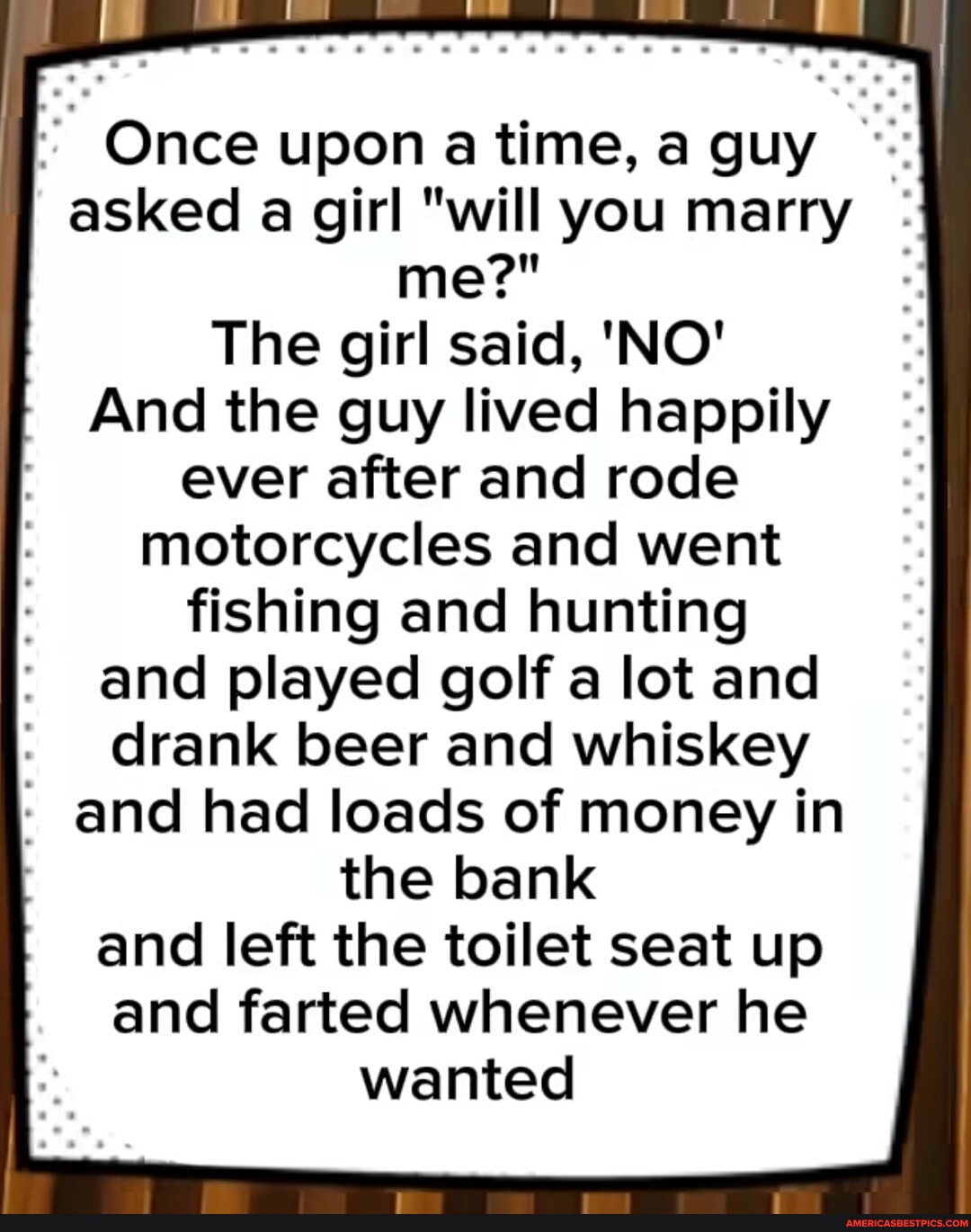 Once upon a time, a guy I asked a girl "will you marry me?" The girl ...