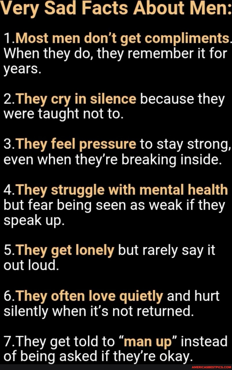 Very Sad Facts About Men: 1.Most men don't get compliments. When they ...