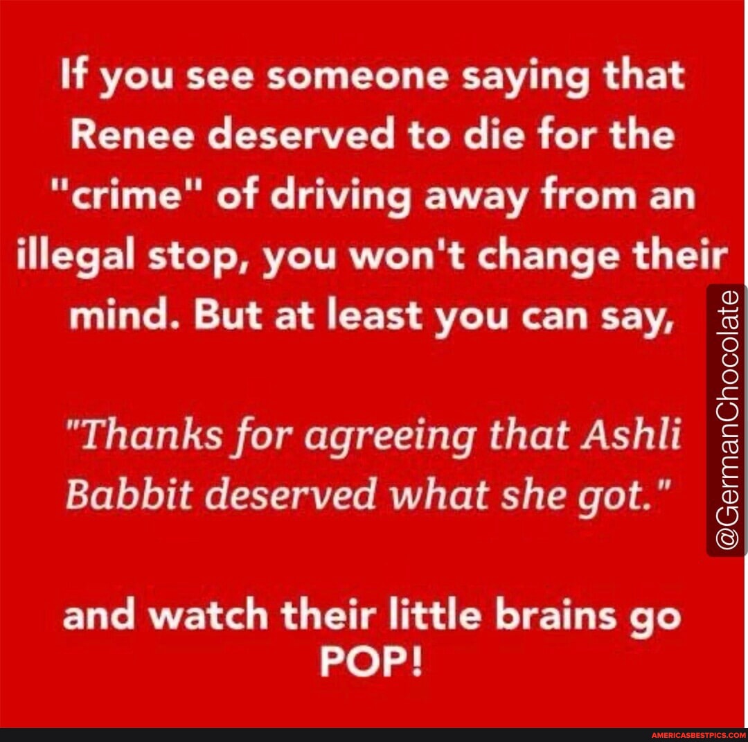 If you see someone saying that Renee deserved to die for the "crime" of ...