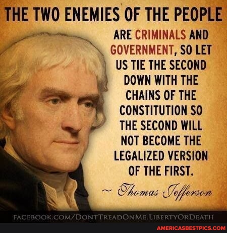 HE TWO ENEMIES OF THE PEOPLE' ARE CRIMINALS AND GOVERNMENT, SO LET US ...