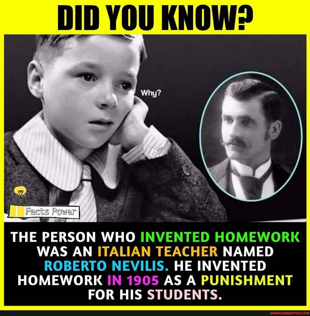 THE PERSON WHO INVENTED HOMEWORK WAS AN ITALIAN TEACHER NAMED ROBERTO ...