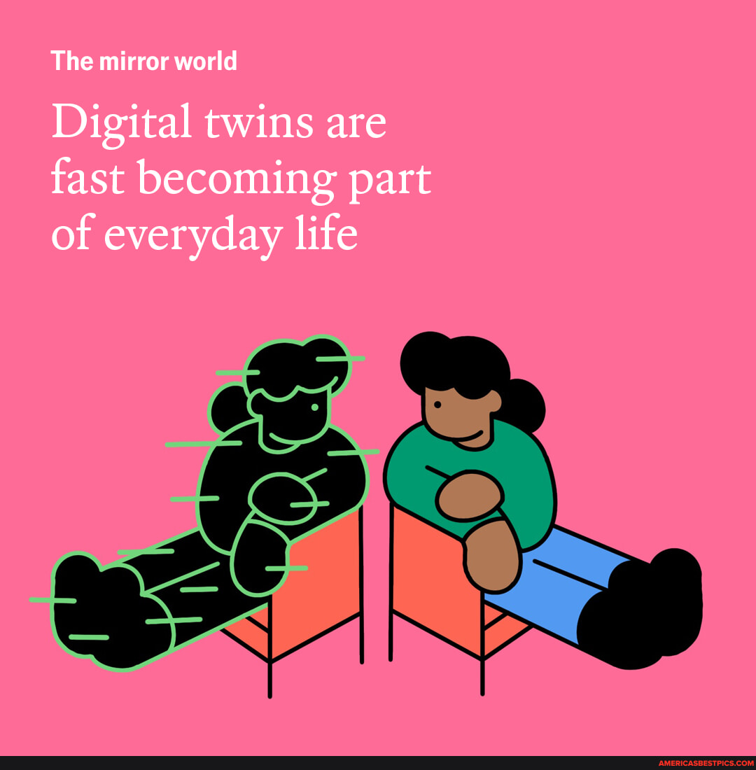 The mirror world Digital twins are fast becoming part of everyday life ...