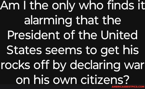 Am I the only who finds it alarming that the President of the United ...