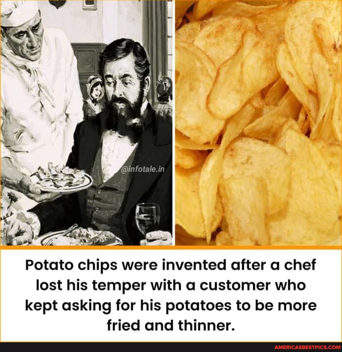 Potato chips were invented after a chef lost his temper with a customer ...