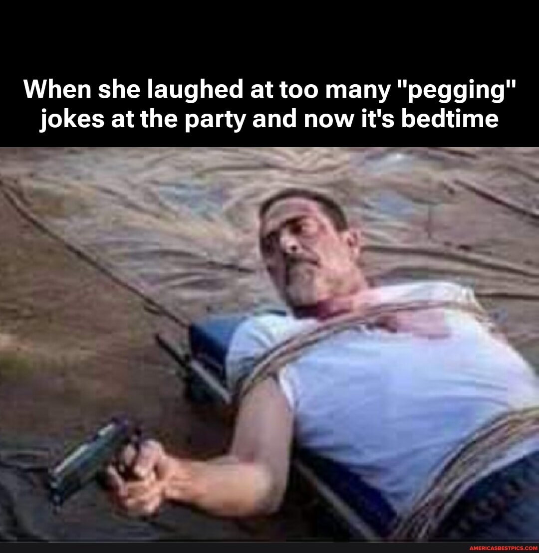 Pegging memes. Best Collection of funny Pegging pictures on America’s ...