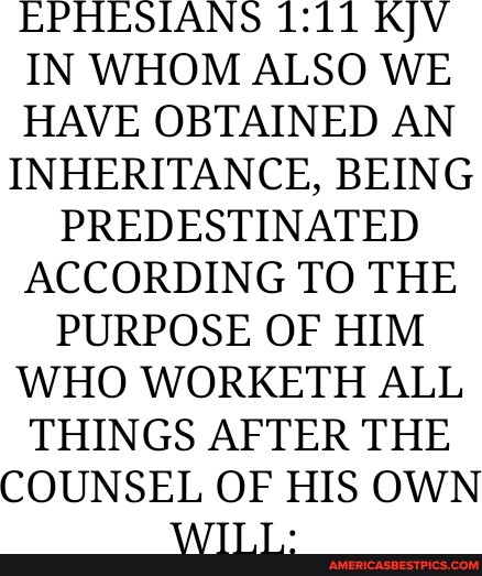 EPHESIANS KJV IN WHOM ALSO WE HAVE OBTAINED AN INHERITANCE, BEING ...