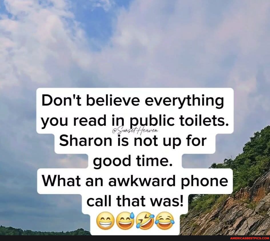 Don't believe everything you read in Public toilets. Sharon is not up ...