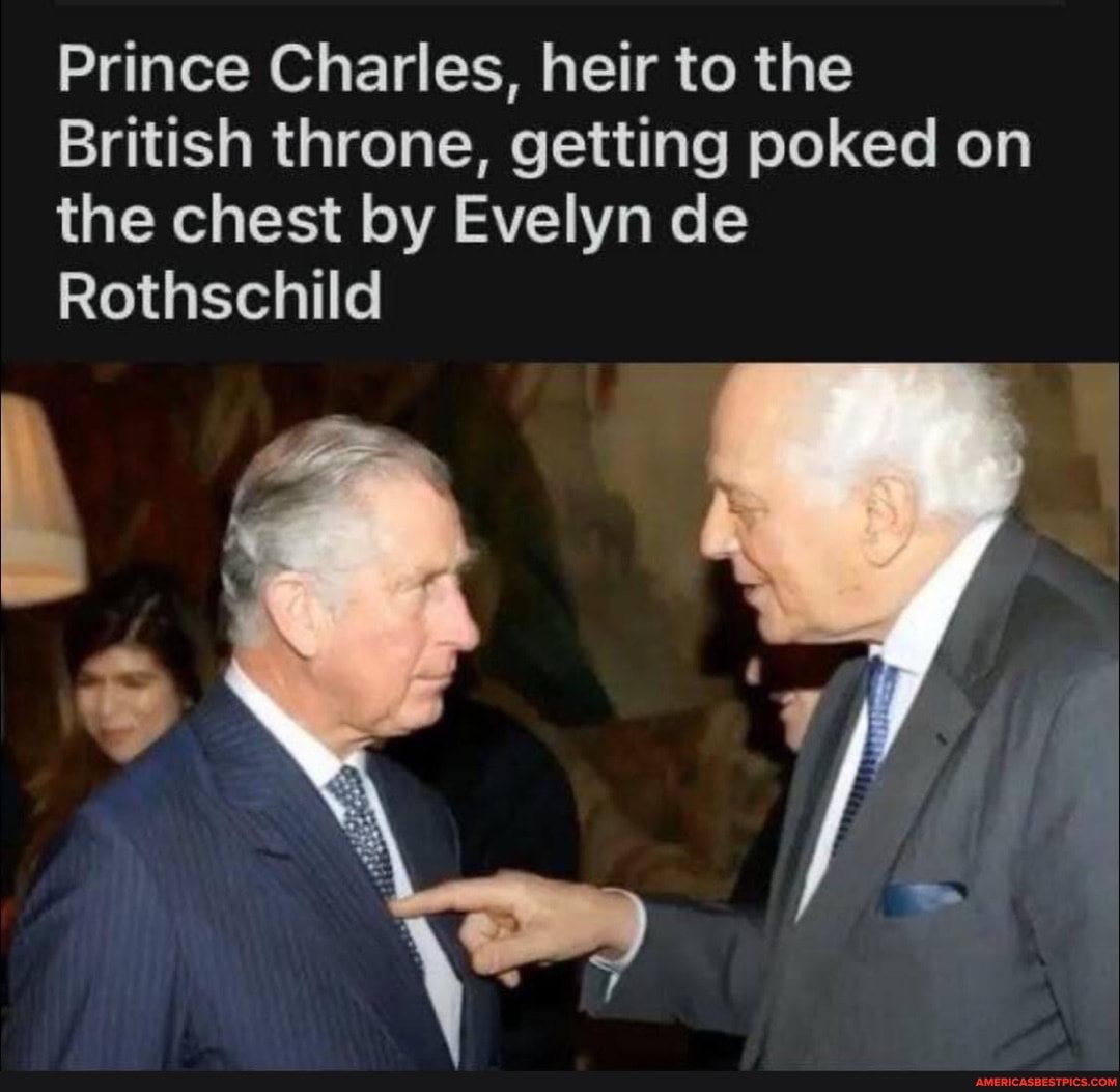 Prince Charles, heir to the British throne, getting poked on the chest by Evelyn de Rothschild ...