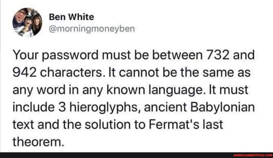 Ben Your password must be between 732 and 942 characters. It cannot be ...