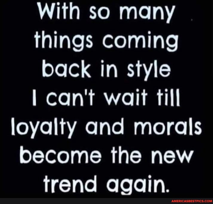 With so many things coming back in style I can't wait till loyalty and ...