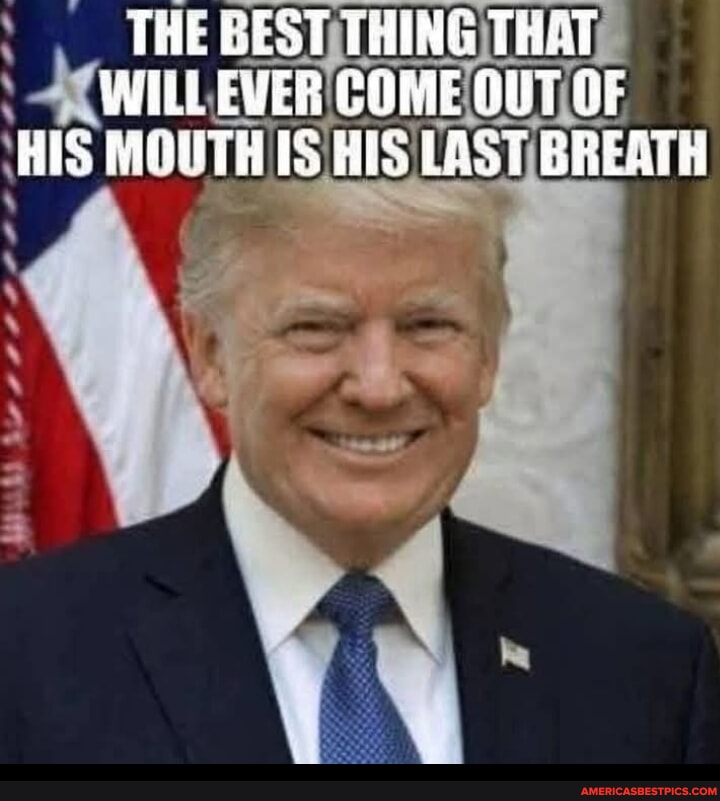 THE BEST THING THAT WILL EVER COME OUT OF HES MOUTH IS CAST BREATH ...