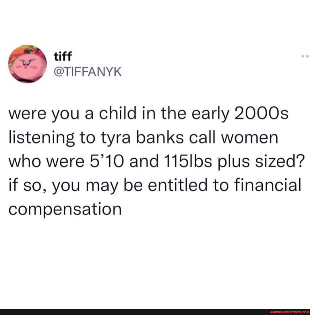 Invoicing Tyra for my therapy 💯💯💯(@tiffanyk) - were you a child in the ...
