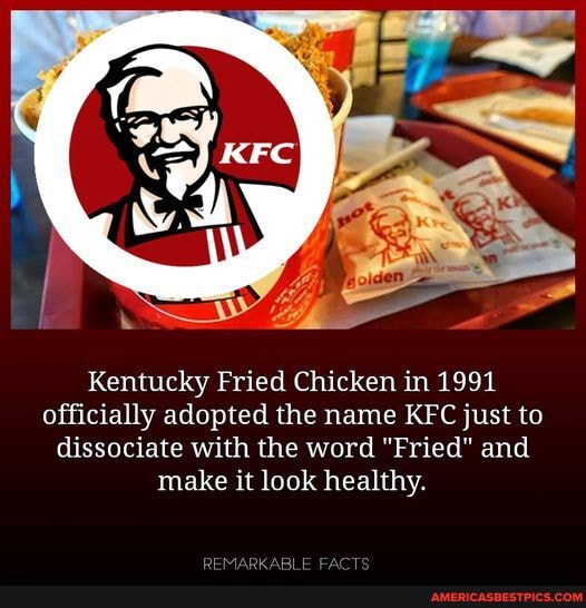 Kentucky Fried Chicken in 1991 officially adopted the name KFC just to ...