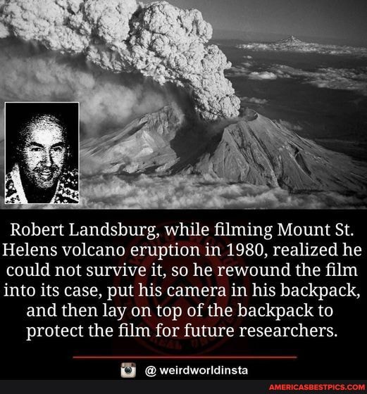 Robert Landsburg, while filming Mount St. Helens volcano eruption in 1980, realized he could not ...