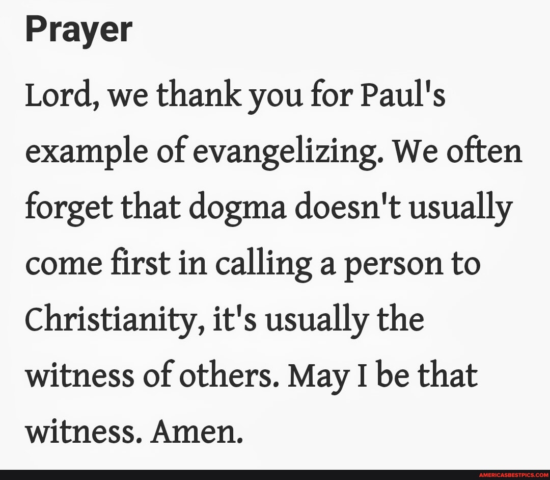 Prayer Lord, we thank you for Paul's example of evangelizing. We often ...