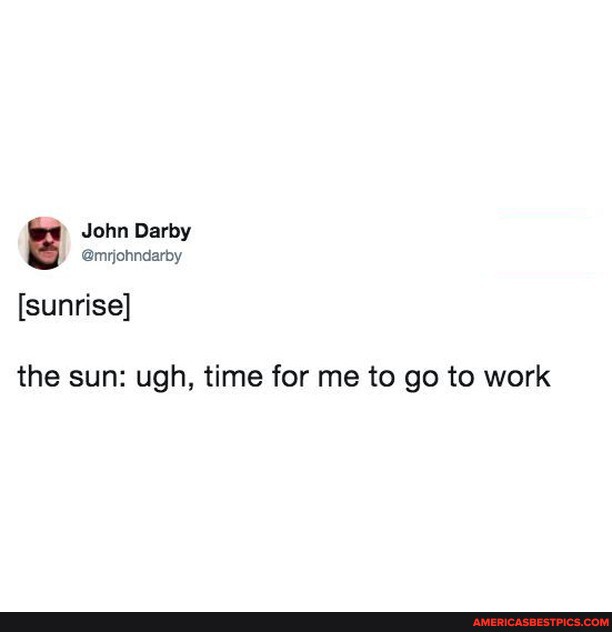 Credit: @mrjohndarby - John Darby @mrjohndarby [sunrise] the sun: ugh ...