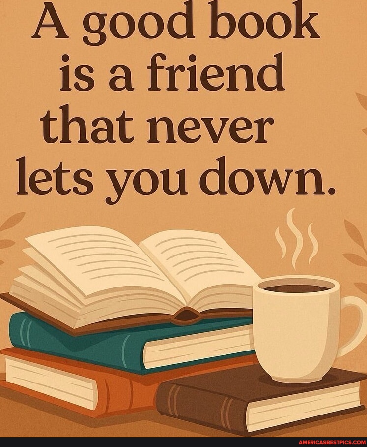 A good book is a friend that never lets you down. - America’s best pics ...