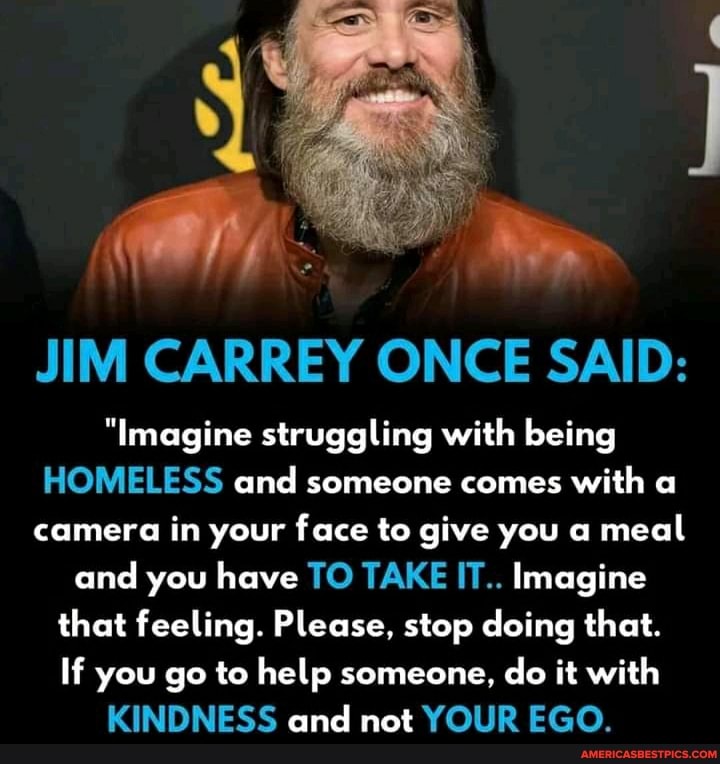 JIM CARREY ONCE SAID: "Imagine struggling with being HOMELESS and ...