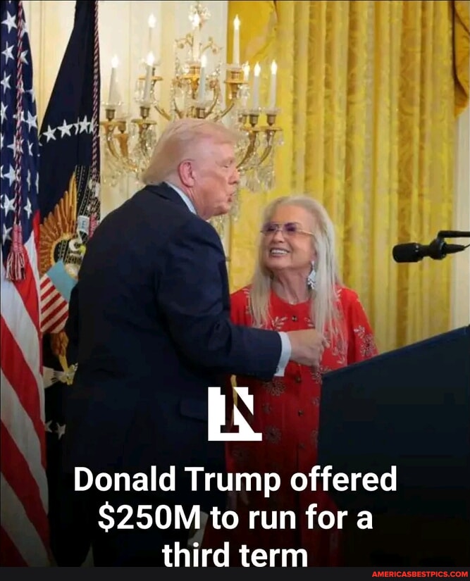 Donald Trump offered $250M to run fora third term - America’s best pics ...