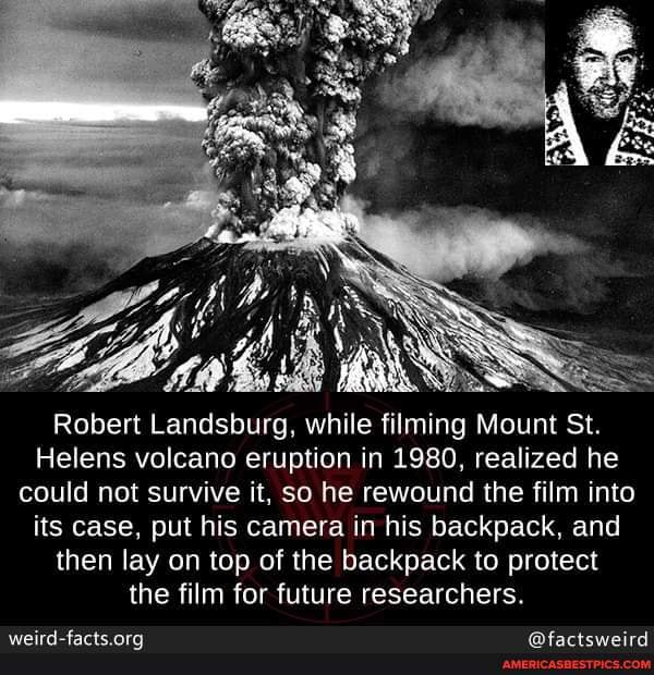 Robert Landsburg, while filming Mount St. Helens volcano eruption in ...