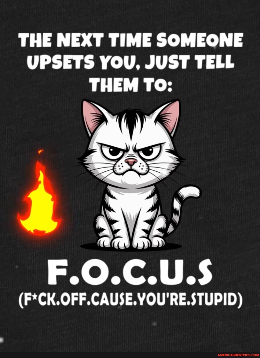 THE NEXT TIME SOMEONE UPSETS YOU, JUST TELL THEM TO: (F*CK.OFF.CAUSE ...