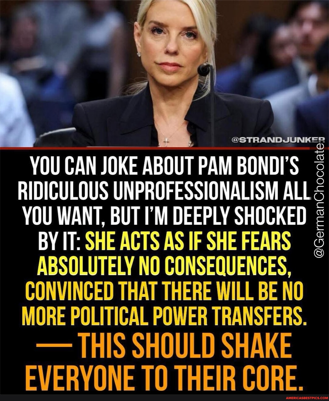 YOU CAN JOKE ABOUT PAM BONDI'S RIDICULOUS UNPROFESSIONALISM ALL YOU ...
