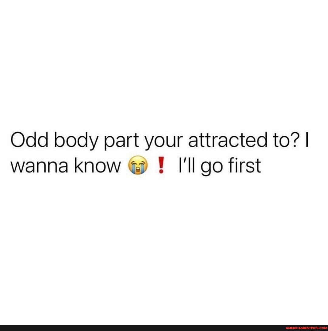 Back dimples and idk why , what about u? - Odd body part your attracted ...