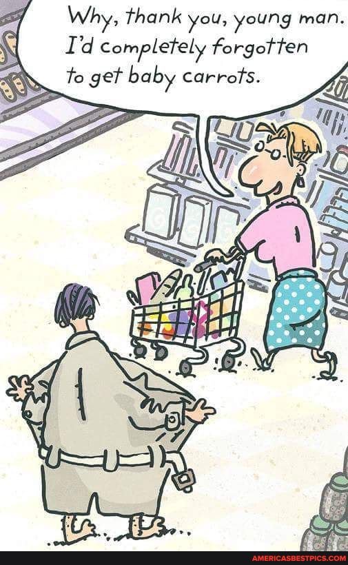 Why, thank you, young man. I'd completely forgotten To get baby carrofs ...