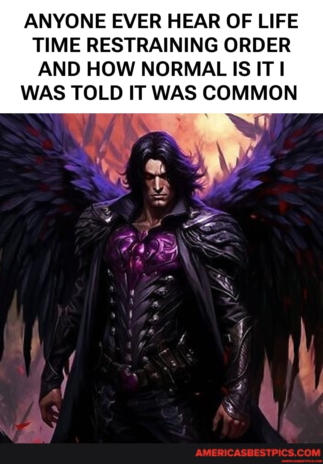 ANYONE EVER HEAR OF LIFE TIME RESTRAINING ORDER AND HOW NORMAL IS IT I ...