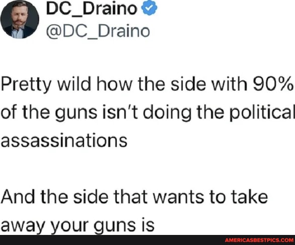 DC_Draino @DC_Draino Pretty wild how the side with 90% of the guns isn ...