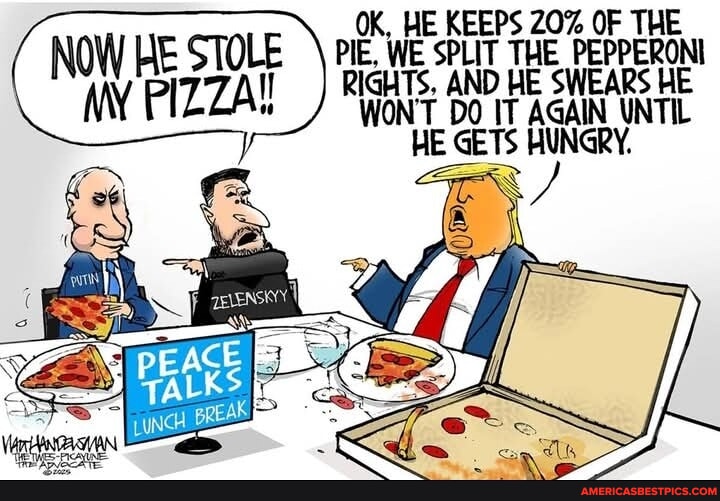 OK, HE KEEPS OF THE PIE, WE SPLIT THE PEPPERONI RIGHTS, AND HE SWEARS ...