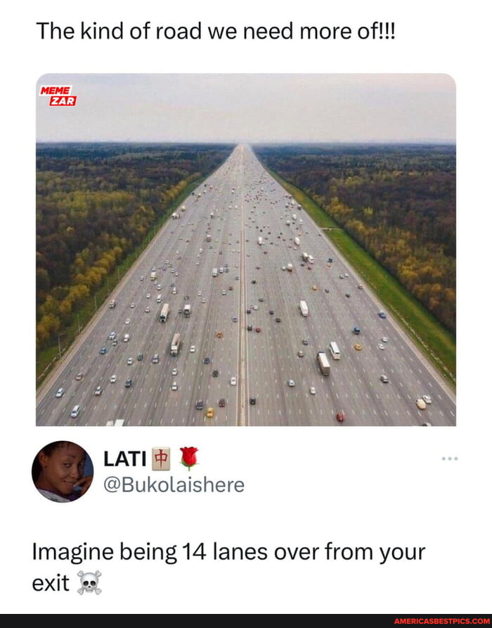 The kind of road we need more of!!! MEME an Imagine being 14 lanes over ...