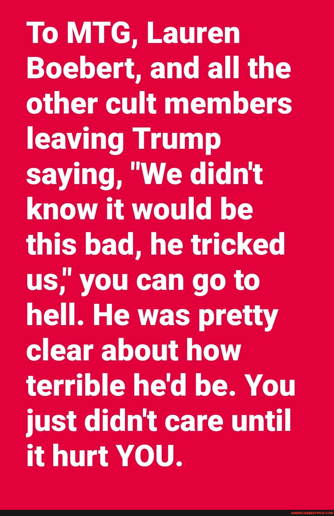 To MTG, Lauren Boebert, and all the other cult members leaving Trump ...