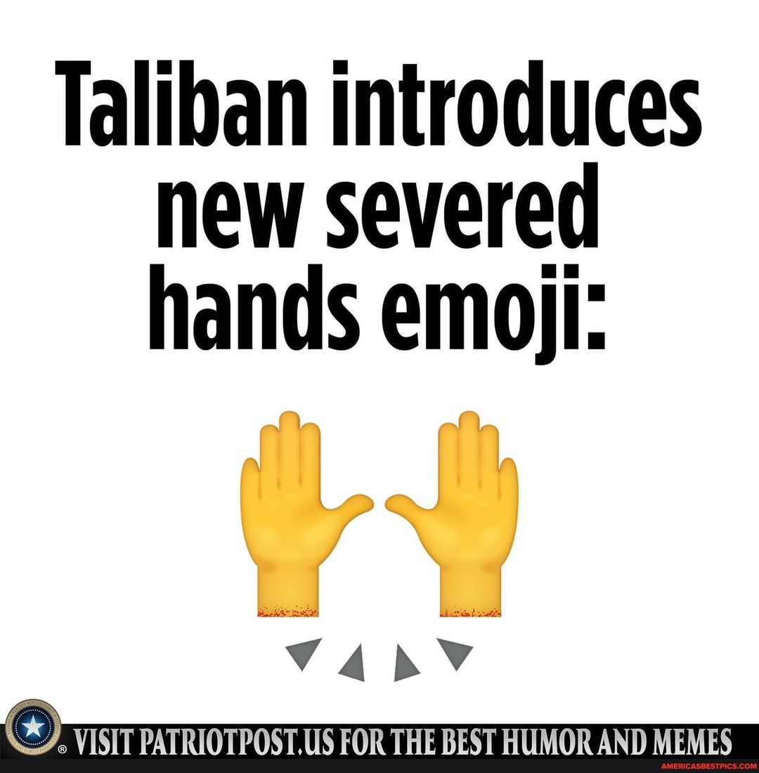 Taliban introduces new severed hands emoji: PATRIOTPOST.US FOR THE BEST ...