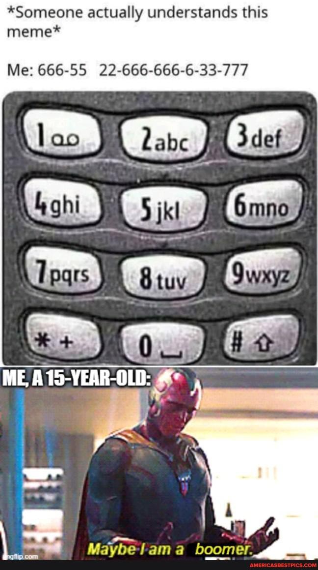 *Someone actually understands this meme* Me: 666-55 22-666-666-6-33-777 ...