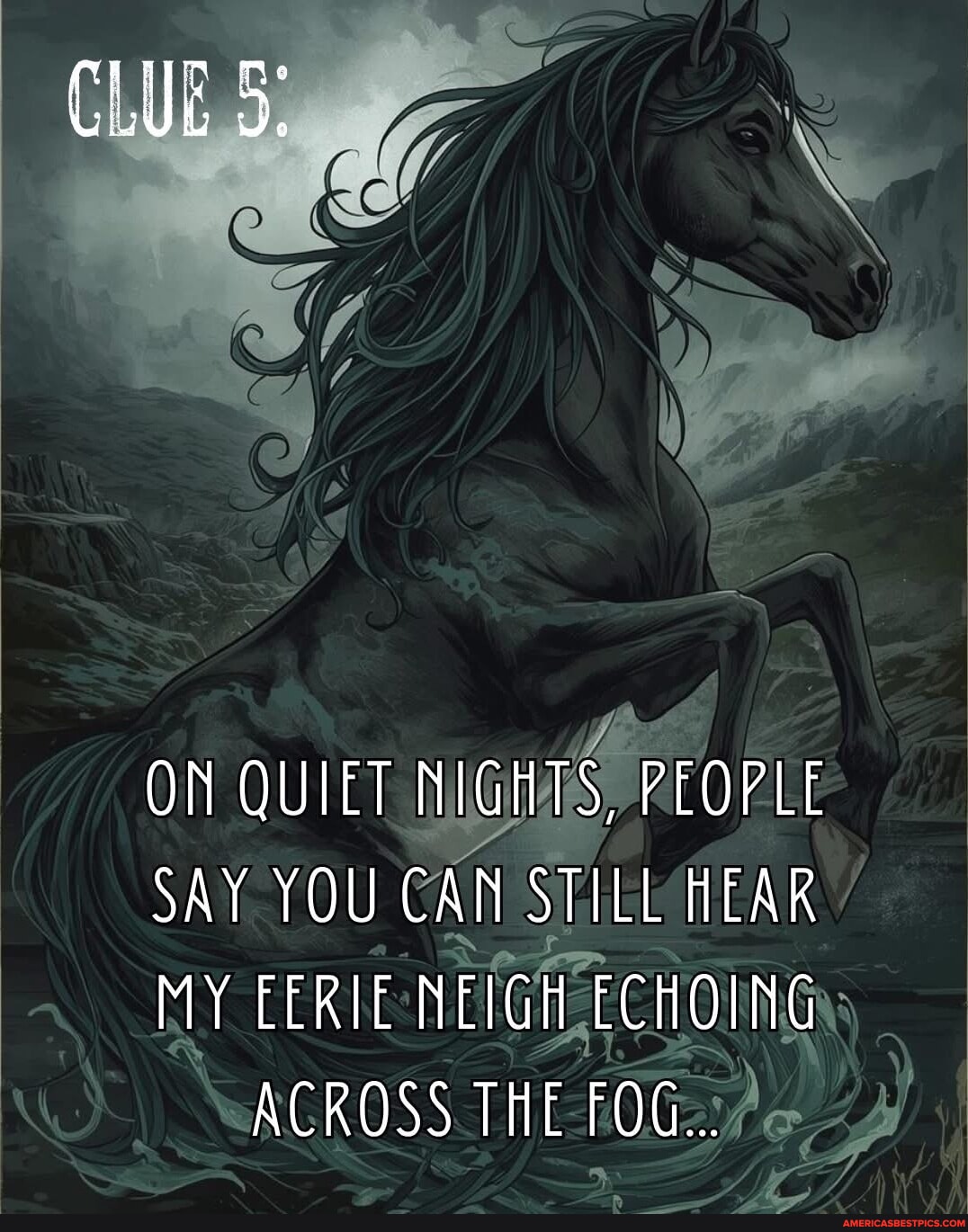 CLUES ON QUIET NIGHTS, PEOPLE SAY YOU CAN STILL HEAR MY EERIE NEIGH ...