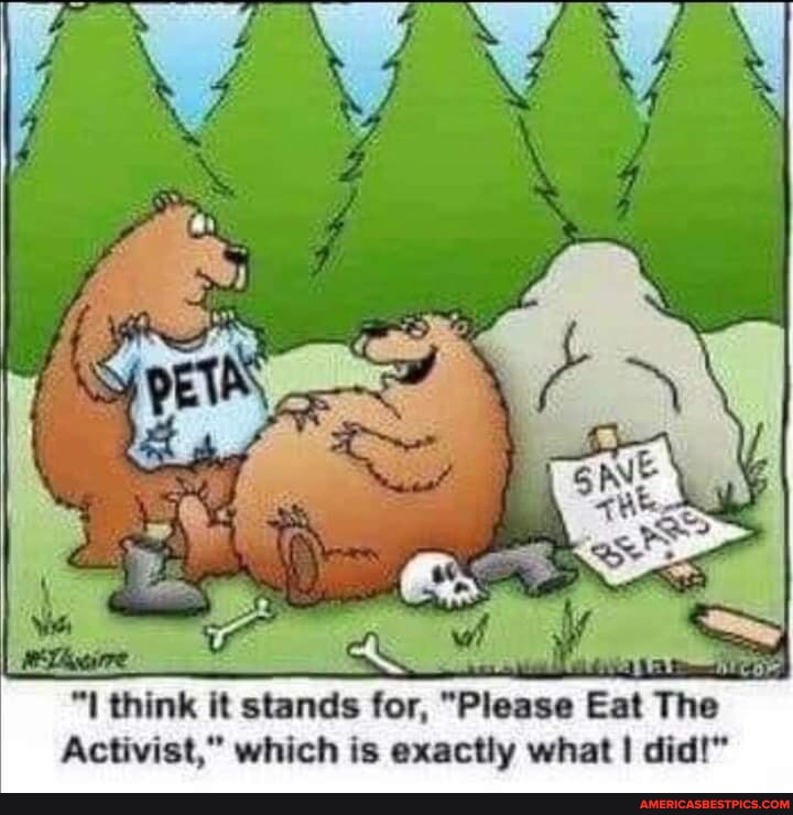 Think it stands for, "Please Eat The Activist," which is exactly what I ...